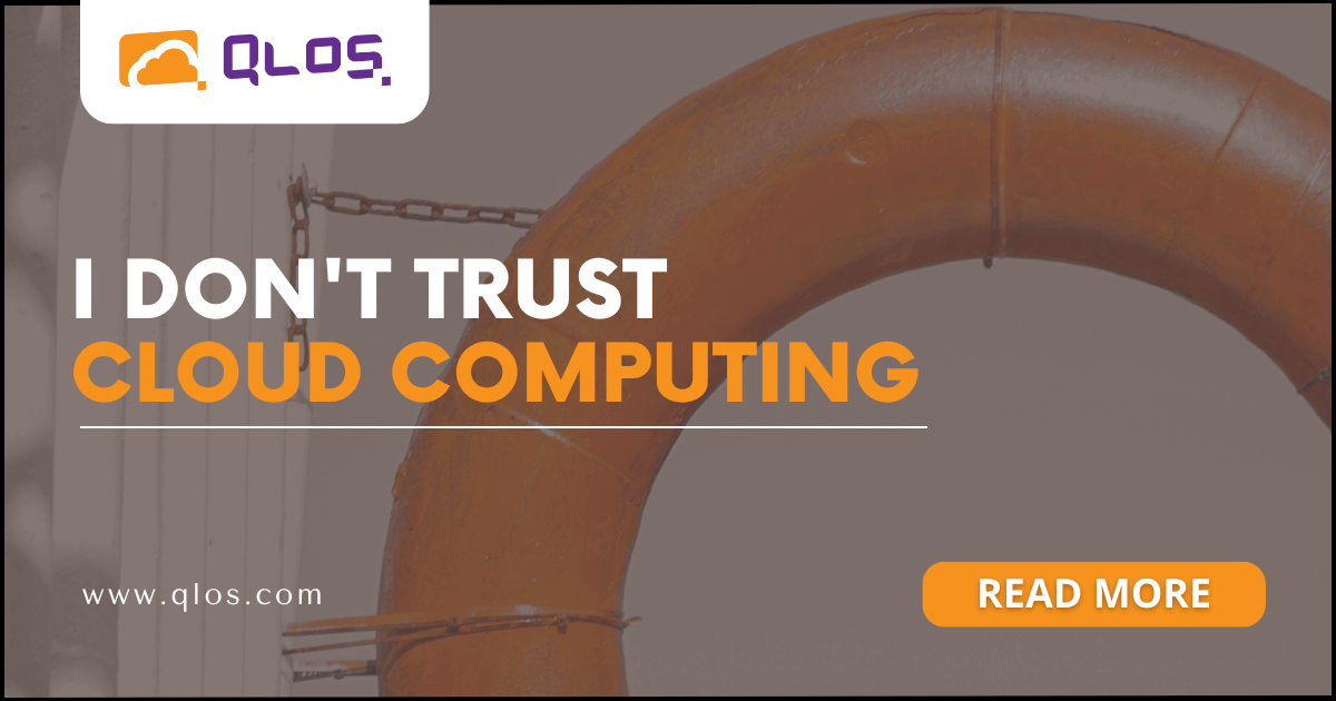 I don't trust cloud computing - Qlos.com