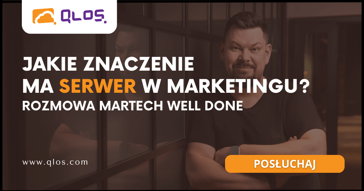 Jakie znaczenie ma serwer w marketingu? - Rozmowa w MarTech Well Done | Qlos.com