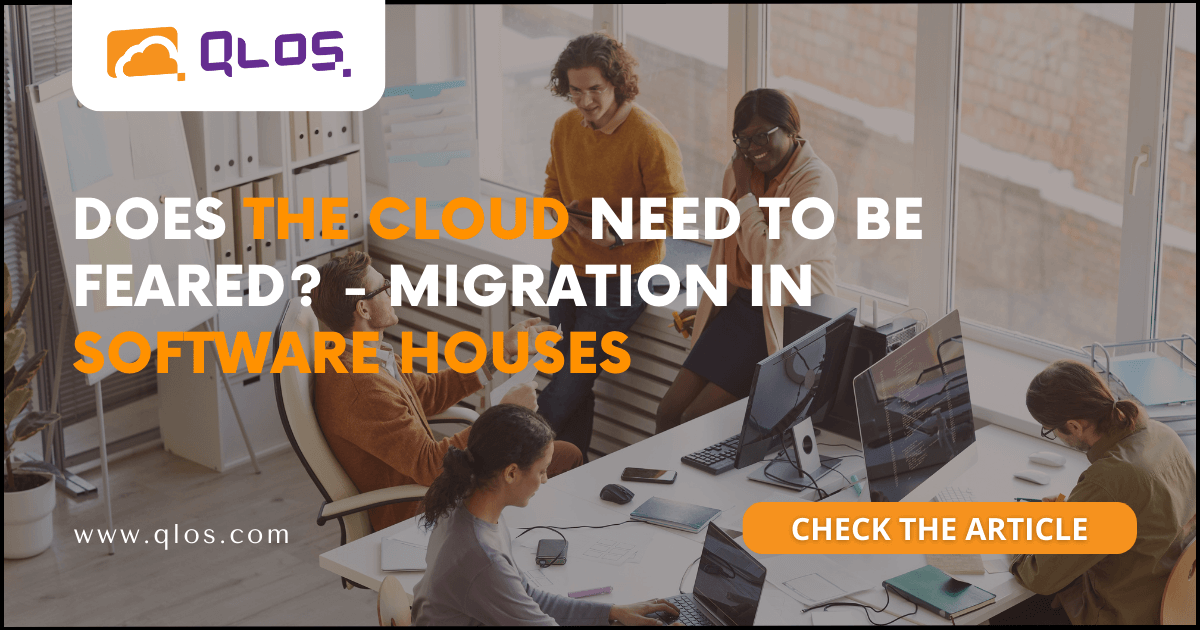 Does the cloud need to be feared? Migration in Software Houses | Qlos.com